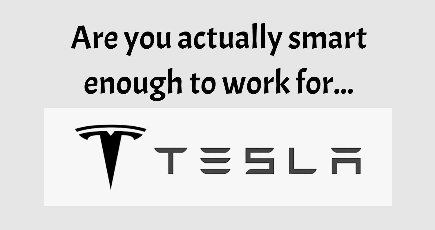 Are You Smart Enough To Work F﻿or Tesla?